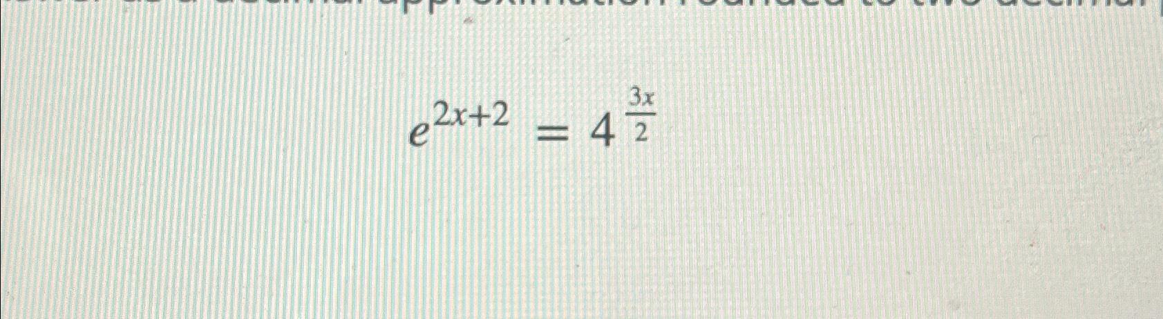 Solved e2x+2=43x2 | Chegg.com