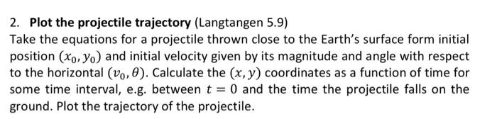 Solved 2. Plot the projectile trajectory (Langtangen 5.9) | Chegg.com Solved 2. Plot the projectile trajectory (Langtangen 5.9) | Chegg.com
