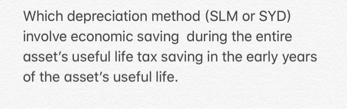 Solved Which depreciation method (SLM or SYD) involve | Chegg.com