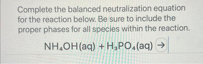 Complete the balanced neutralization equation for the | Chegg.com