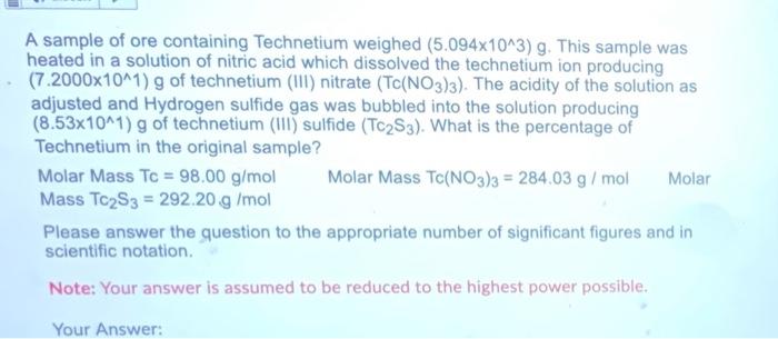 Solved A sample of ore containing Technetium weighed | Chegg.com