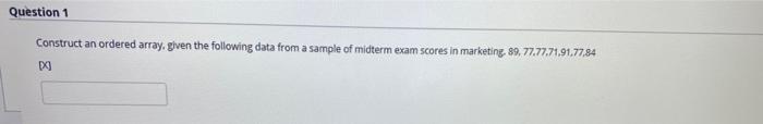 Solved Question 1 Construct an ordered array, given the | Chegg.com