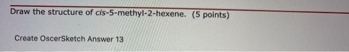 Solved Draw the structure of cis-5-methyl-2-hexene. (5 | Chegg.com