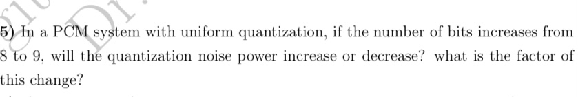 Solved In a PCM system with uniform quantization, if the | Chegg.com