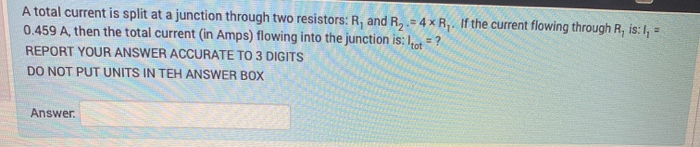 Solved A total current is split at a junction through two | Chegg.com