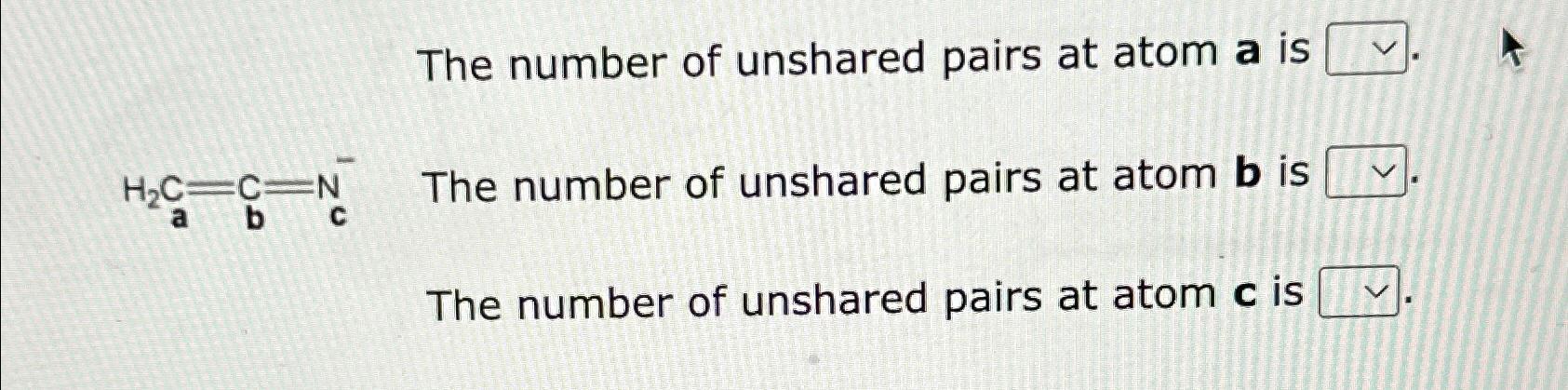 Solved The number of unshared pairs at atom a ﻿is The | Chegg.com