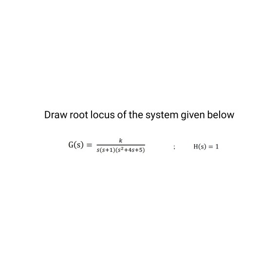 Solved Draw root locus of the system given below G(S) = | Chegg.com
