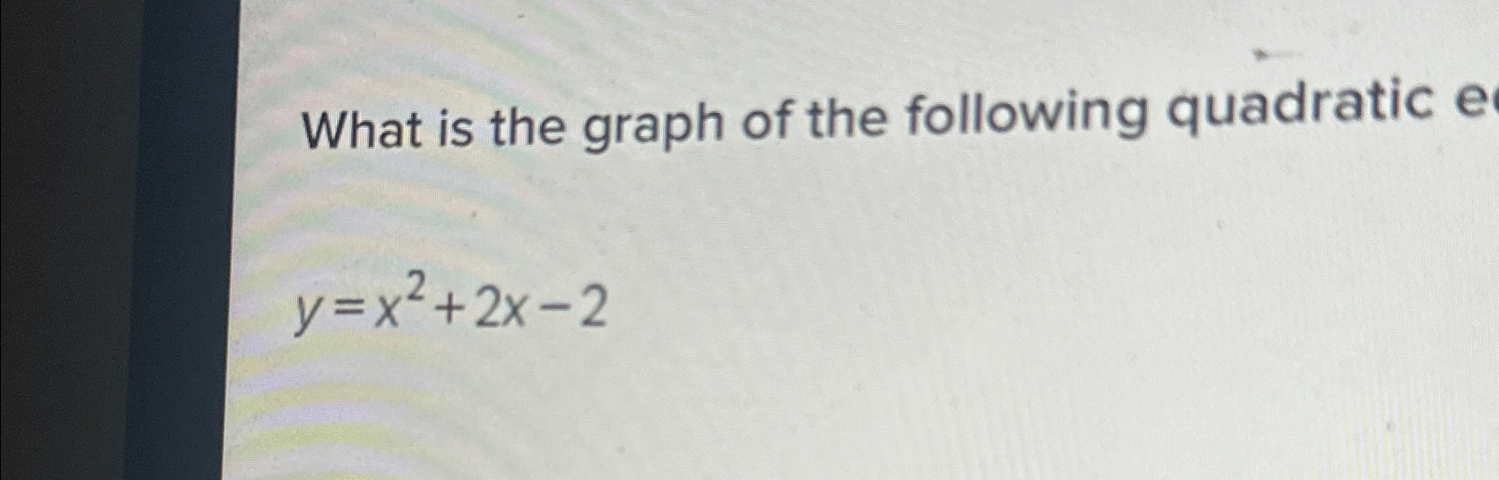 Solved What is the graph of the following quadratic | Chegg.com