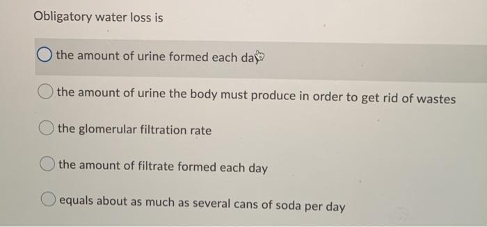 Solved Obligatory water loss is the amount of urine formed | Chegg.com