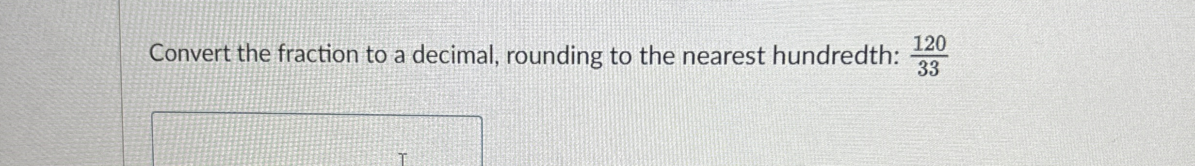Solved Convert the fraction to a decimal, rounding to the | Chegg.com