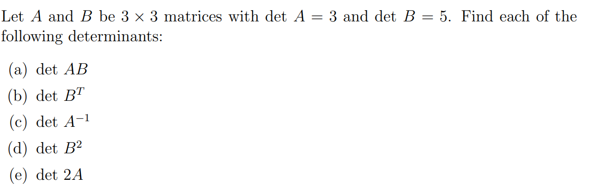Solved Let A and B be 3×3 matrices with detA=3 and detB=5. | Chegg.com