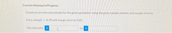 Solved Current Attempt in Progress Construct an interval | Chegg.com