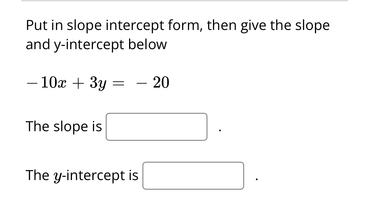 Solved Put in slope intercept form, then give the slopeand | Chegg.com