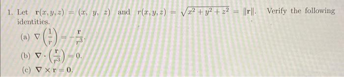 Solved 1. Let r(x,y,z)=(x,y,z) and r(x,y,z)=x2+y2+z2=∥r∥. | Chegg.com