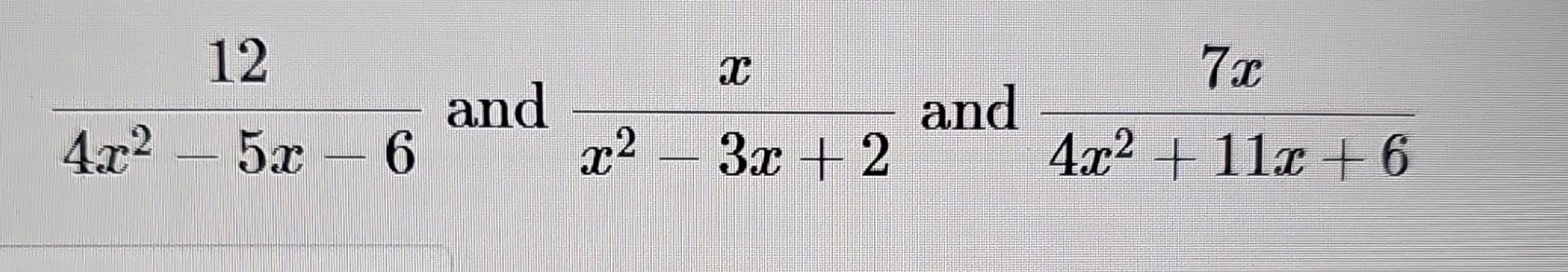 Solved 4x2−5x−612 and x2−3x+2x and 4x2+11x+67x | Chegg.com