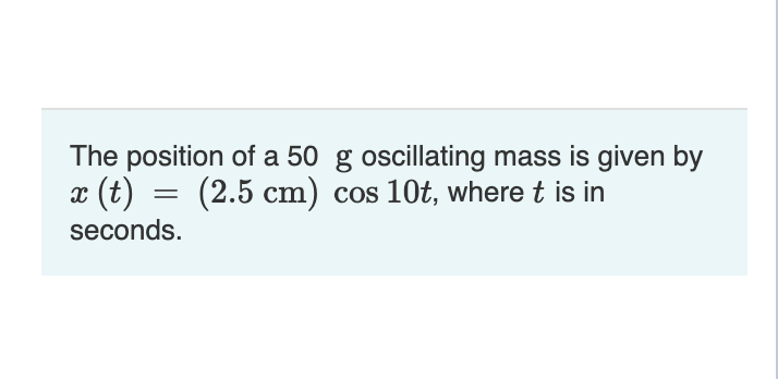 Solved The position of a 50 ﻿g oscillating mass is given | Chegg.com