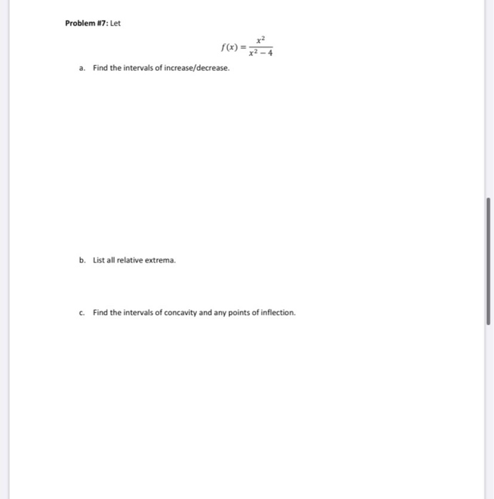 Solved Problem #7: Let x2 f(x) = a. Find the intervals of | Chegg.com