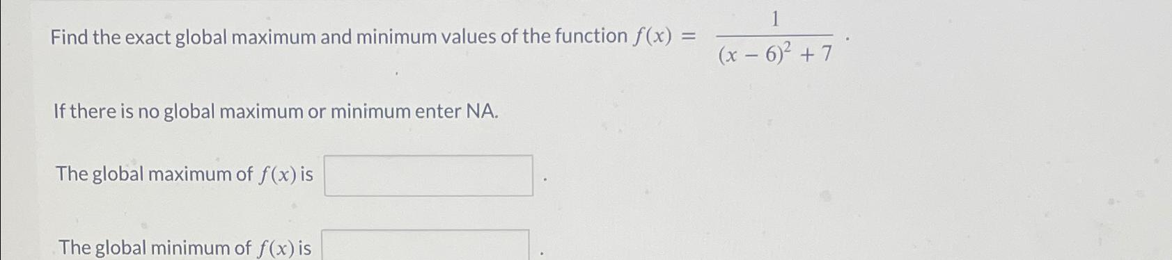 Solved Find the exact global maximum and minimum values of | Chegg.com