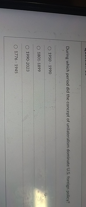 Solved During which period did the concept of unilateralism | Chegg.com