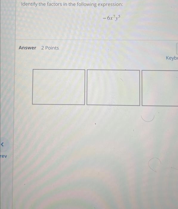 Solved Identify the factors in the following expression: | Chegg.com