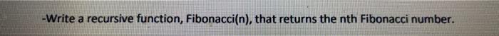 Solved Write A Recursive Function Fibonaccin That