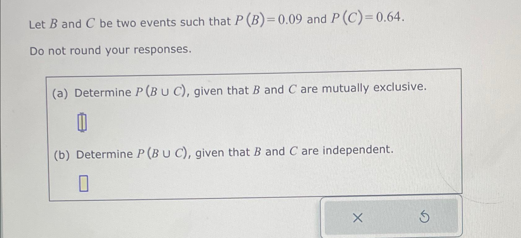 Solved Let B ﻿and C ﻿be two events such that P(B)=0.09 ﻿and | Chegg.com