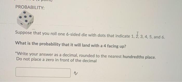 Solved PROBABILITY: Suppose that you roll one 6-sided die | Chegg.com