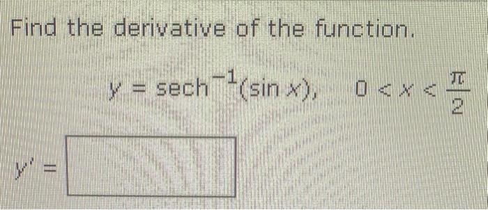 Solved Find the derivative of the function. y=sech−1(sinx),0 | Chegg.com