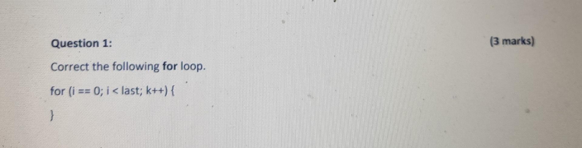 Solved Question 1: (3 marks) Correct the following for loop. | Chegg.com