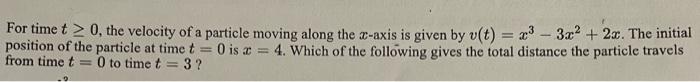 Solved For time t ≥ 0, the velocity of a particle moving | Chegg.com