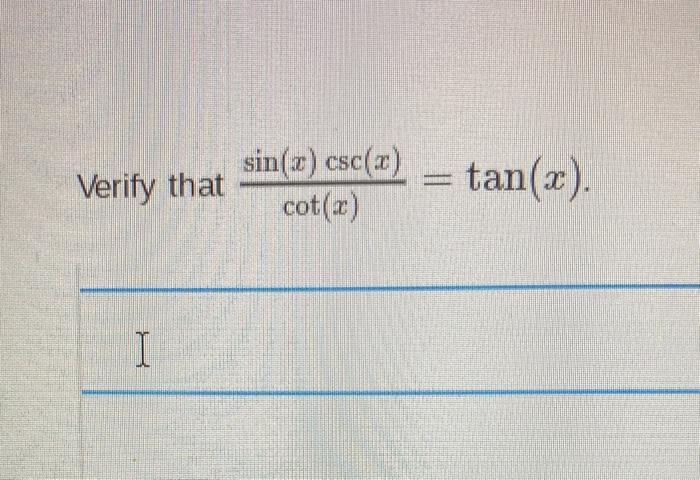 Solved cot(x)sin(x)csc(x)=tan(x) | Chegg.com