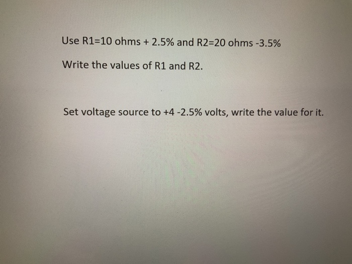 Solved Use R1=10 ohms + 2.5% and R2=20 ohms -3.5% Write the | Chegg.com