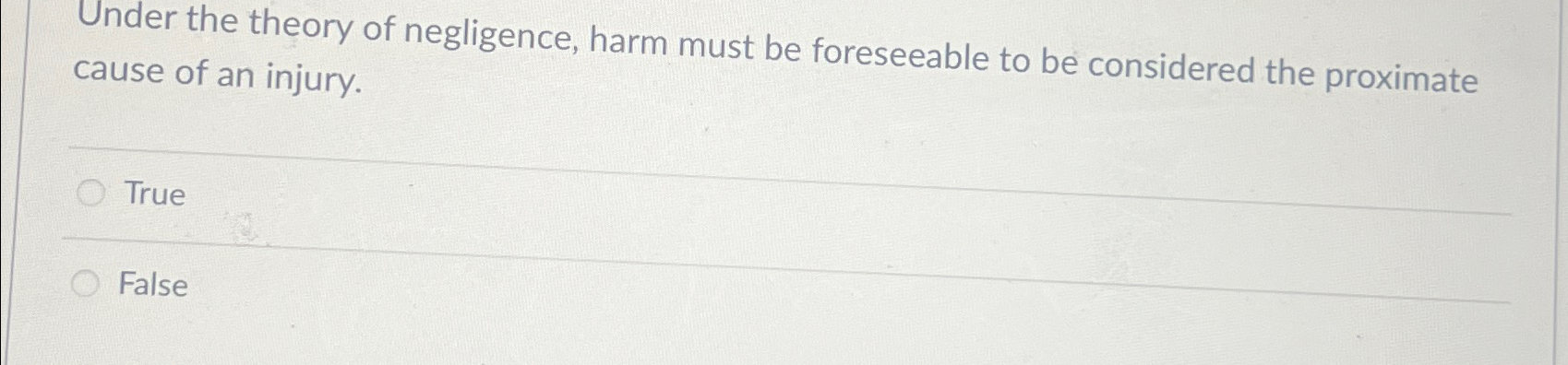 Solved Under the theory of negligence, harm must be | Chegg.com