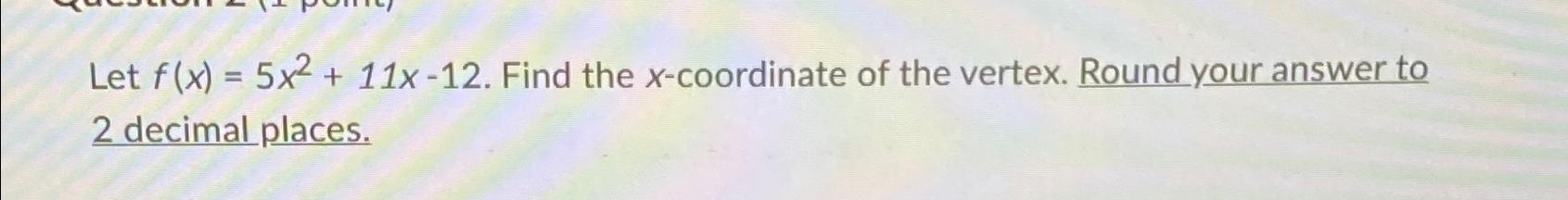 Solved Let f(x)=5x^(2)+11x-12. Find the x-coordinate of the | Chegg.com