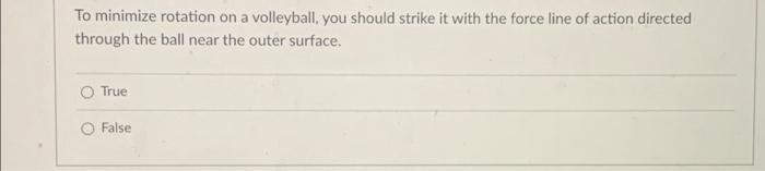 Solved To minimize rotation on a volleyball, you should | Chegg.com