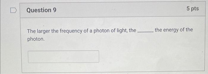 Solved the larger the frequency of a photon of light, the _ | Chegg.com