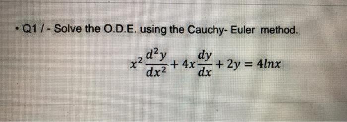 Solved • Q1 / - Solve the O.D.E. using the Cauchy-Euler | Chegg.com