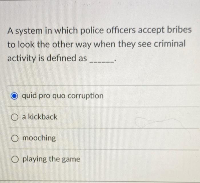 Solved A system in which police officers accept bribes to | Chegg.com