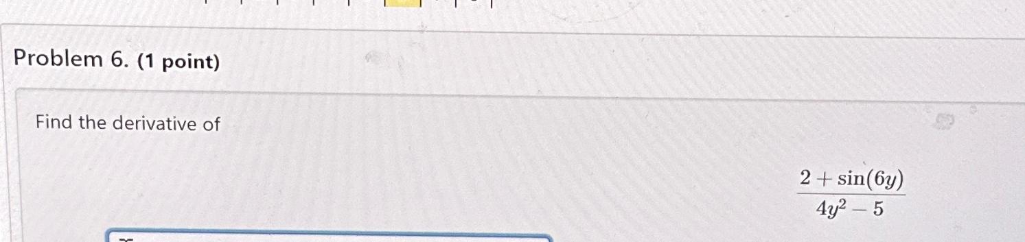 Solved Problem 6. (1 ﻿point)Find the derivative | Chegg.com