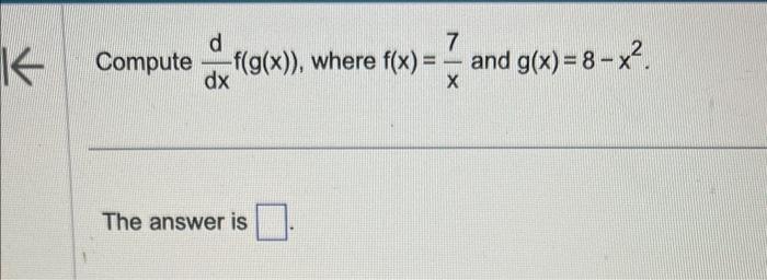 Solved Compute dxdf(g(x)), where f(x)=x7 and g(x)=8−x2. The | Chegg.com
