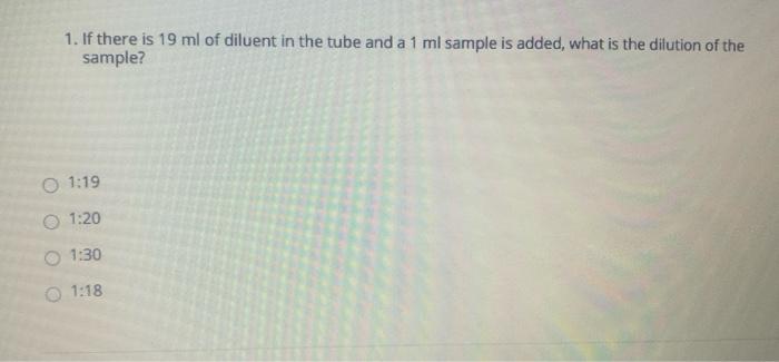 Solved 1. If there is 19 ml of diluent in the tube and a 1 | Chegg.com