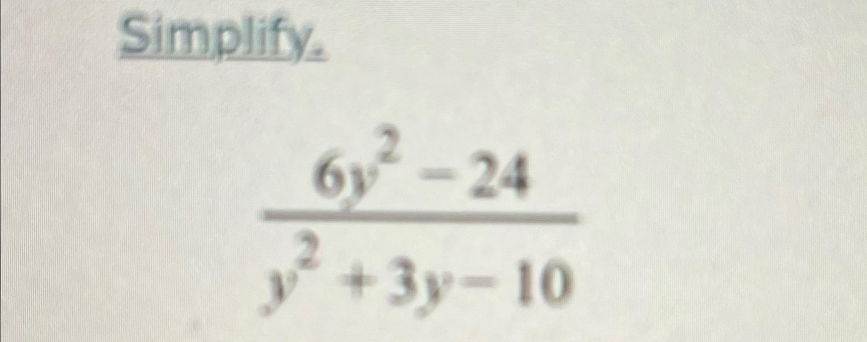 Solved Simplify.6y2-24y2+3y-10 | Chegg.com