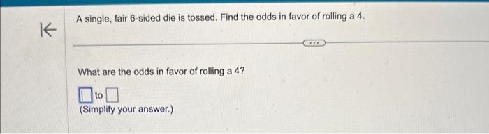 Solved A single, fair 6-sided die is tossed. Find the odds | Chegg.com