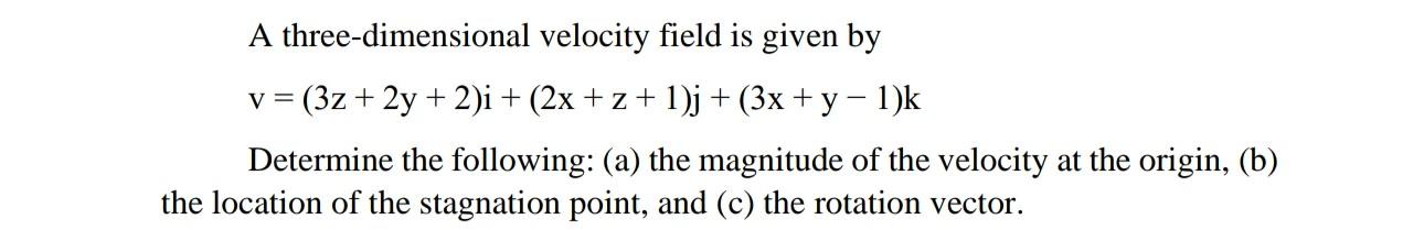 Solved A three-dimensional velocity field is given by V= = | Chegg.com