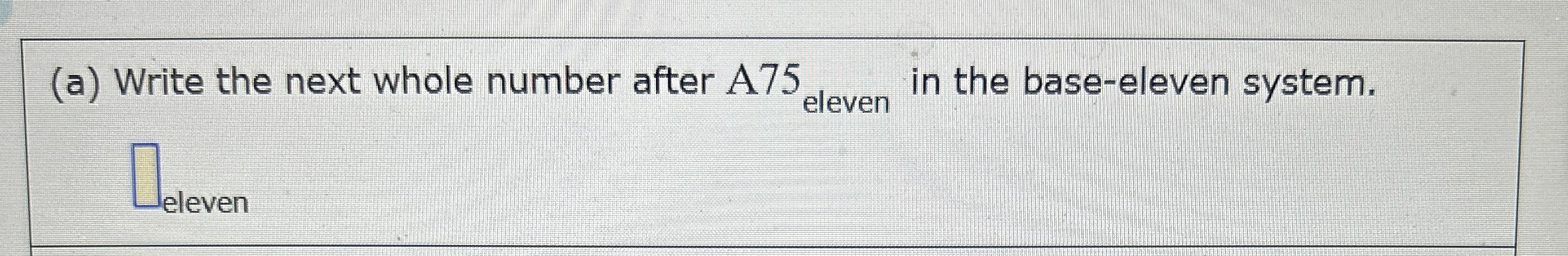 Solved (a) ﻿Write the next whole number after A75 ﻿eleven in | Chegg.com