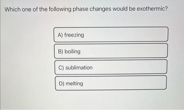 Solved Which one of the following phase changes would be | Chegg.com