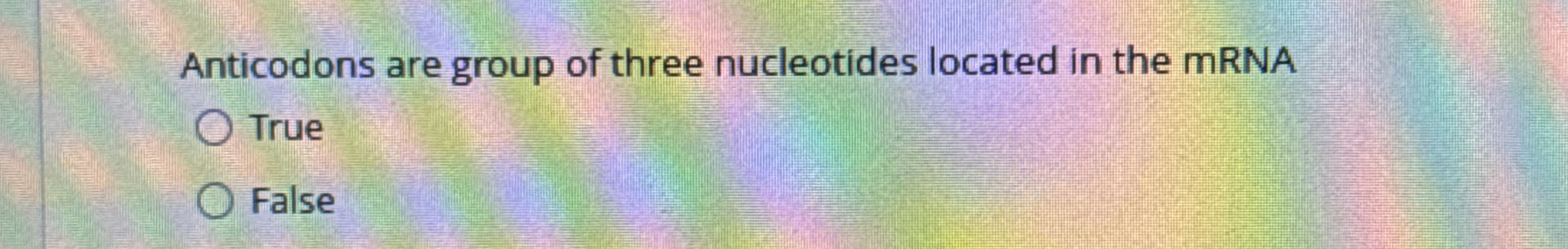 Solved Anticodons are group of three nucleotides located in | Chegg.com