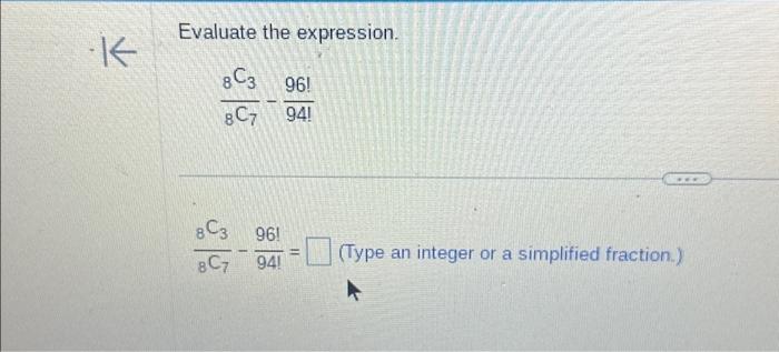 Solved ik Evaluate the expression. 8C3 8C7 8C3 8C7 B 96! 941 | Chegg.com