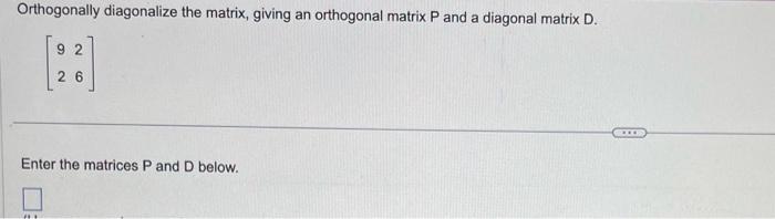 Solved [9226] Enter the matrices P and D below. | Chegg.com