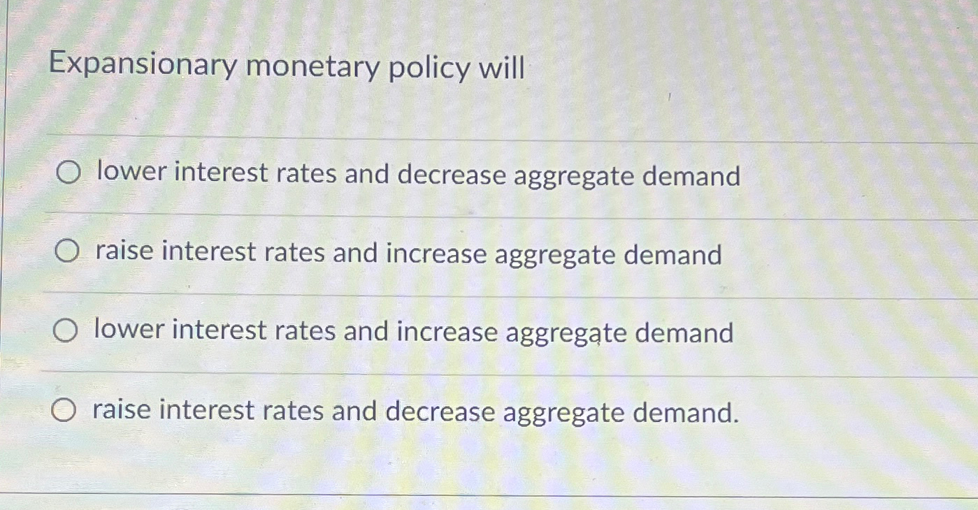 Solved Expansionary Monetary Policy Willlower Interest Rates Chegg